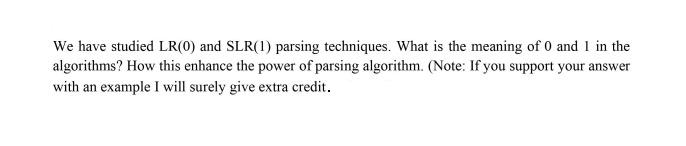 Solved We have studied LR(O) and SLR(1) parsing techniques. | Chegg.com