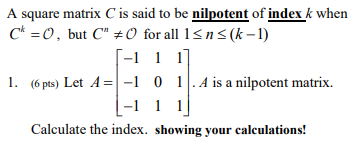 Solved A square matrix C is ﻿said to be ﻿nilpotent of ﻿index | Chegg.com