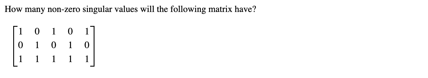Solved How many non-zero singular values will the following | Chegg.com