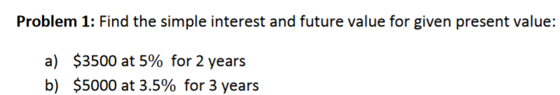 Solved Problem 1: Find the simple interest and future value | Chegg.com