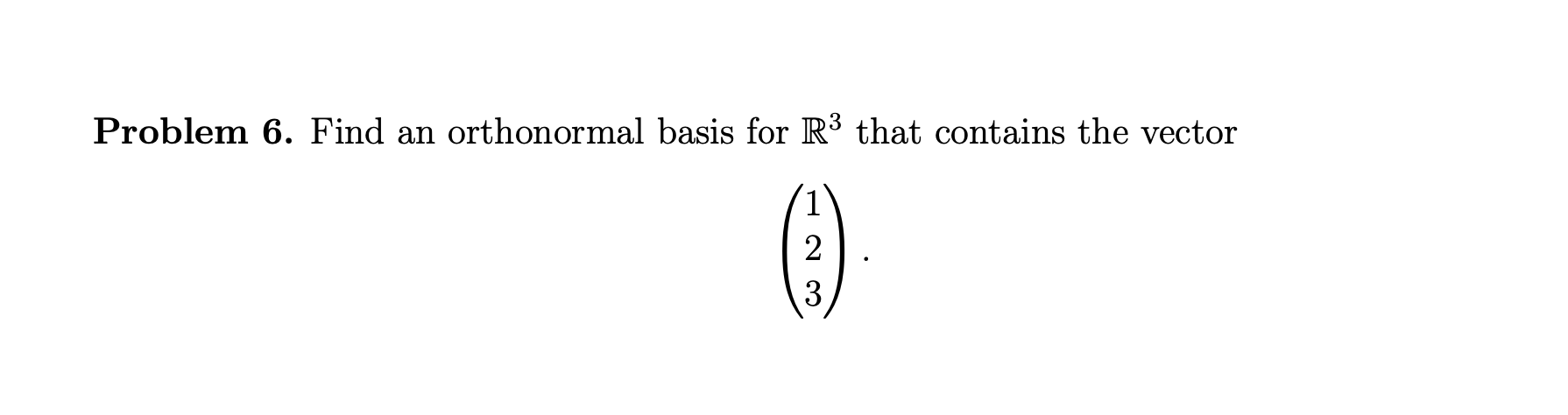 Solved Problem 6. Find an orthonormal basis for R3 that | Chegg.com