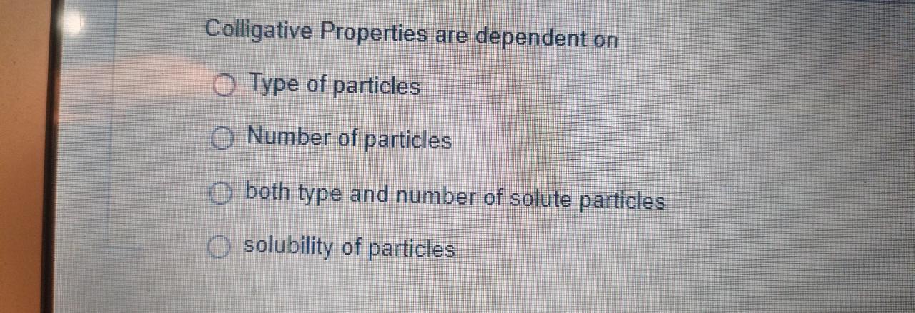 Solved Colligative Properties are dependent on Type of | Chegg.com