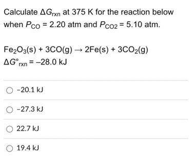Solved Calculate ΔGrxn at 375 K for the reaction below when | Chegg.com