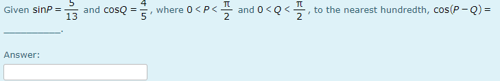 Solved π TT Given sinP= and cosQ = where 0 | Chegg.com