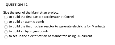 Solved QUESTION 12 Give the goal of the Manhattan project to | Chegg.com