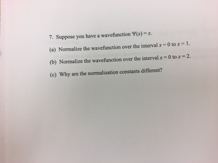 Solved 7. Suppose you have a wavefunction (x) x. (a) | Chegg.com