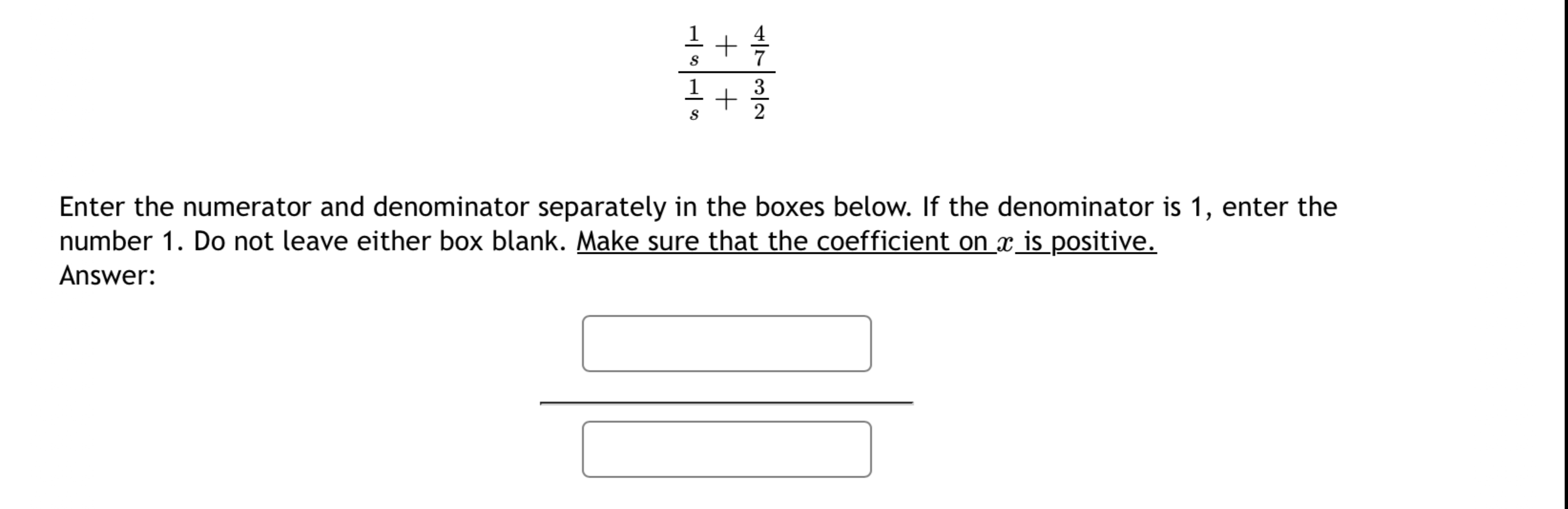 Solved 1s+471s+32Enter the numerator and denominator | Chegg.com
