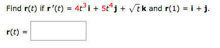 Solved Find r(t) if r′(t)=4t3i+5t4j+tk and r(1)=i+j r(t)= | Chegg.com