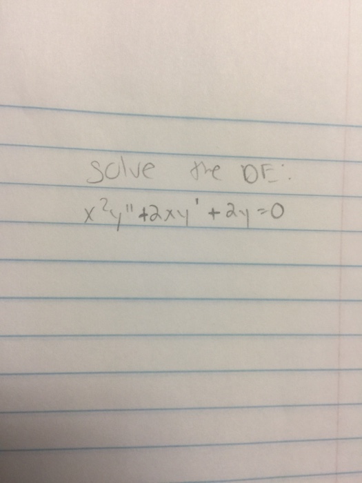 Solved Solve the DE: x^2 y" + 2xy' + 2y = 0 | Chegg.com