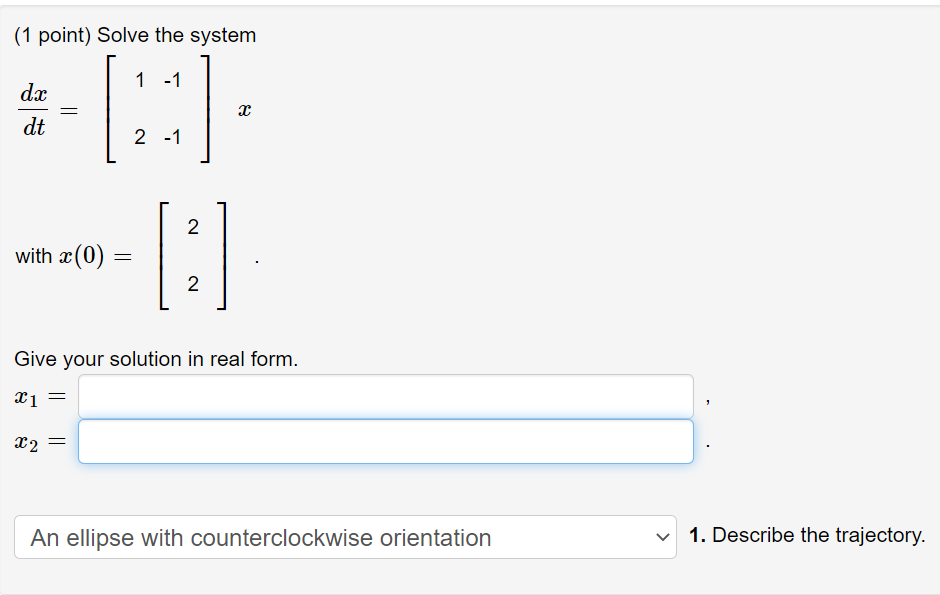 Solved (1 point) Solve the system 1 -1 dx dt = 2 -1 2 with | Chegg.com