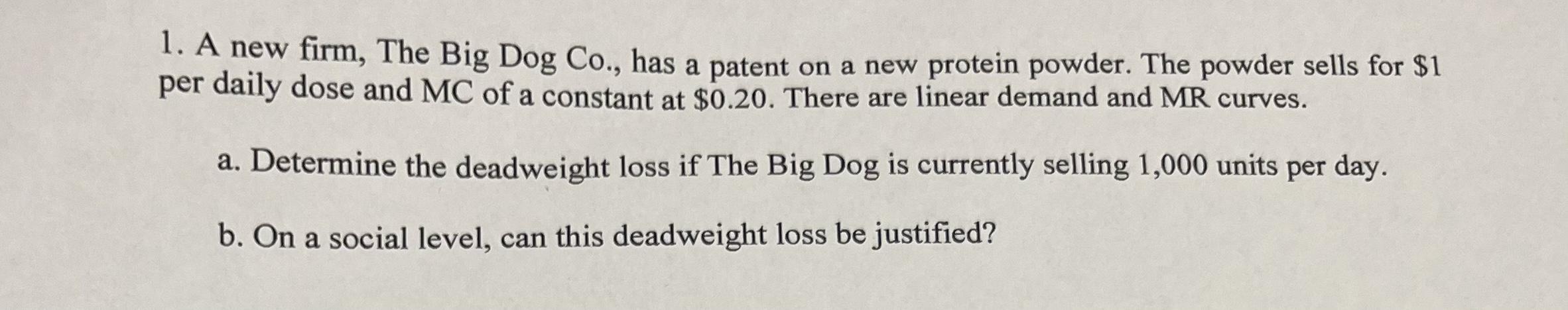 Solved 1. A new firm, The Big Dog Co., has a patent on a new | Chegg.com