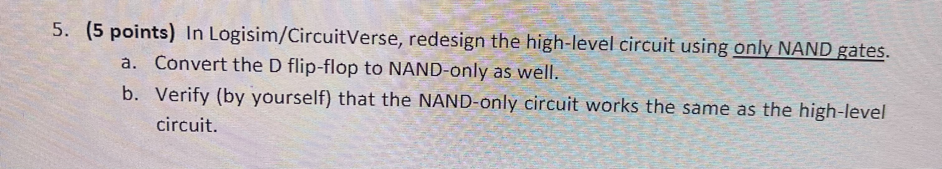 Solved 5. (5 points) In Logisim/CircuitVerse, redesign the | Chegg.com