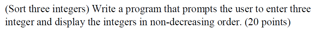 Solved (Sort three integers) Write a program that prompts | Chegg.com