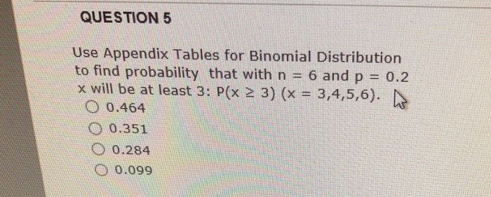 Solved QUESTION 5 Use Appendix Tables for Binomial | Chegg.com