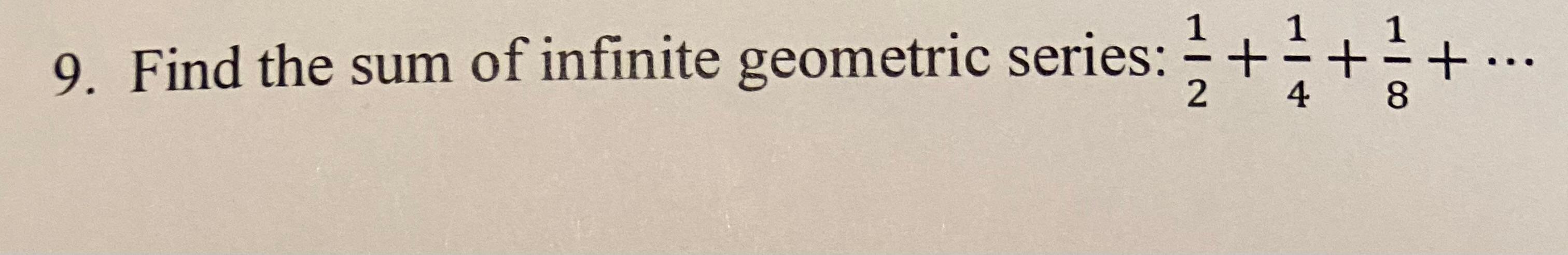 Solved 1 CLAS 9. Find the sum of infinite geometric series: | Chegg.com