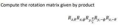 Solved Compute the rotation matrix given by product | Chegg.com