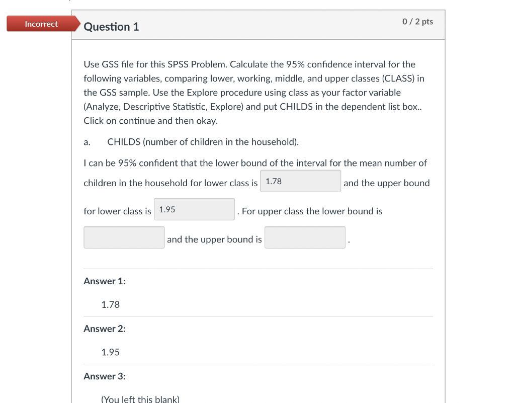Solved Incorrect 0/2 pts Question 1 Use GSS file for this | Chegg.com