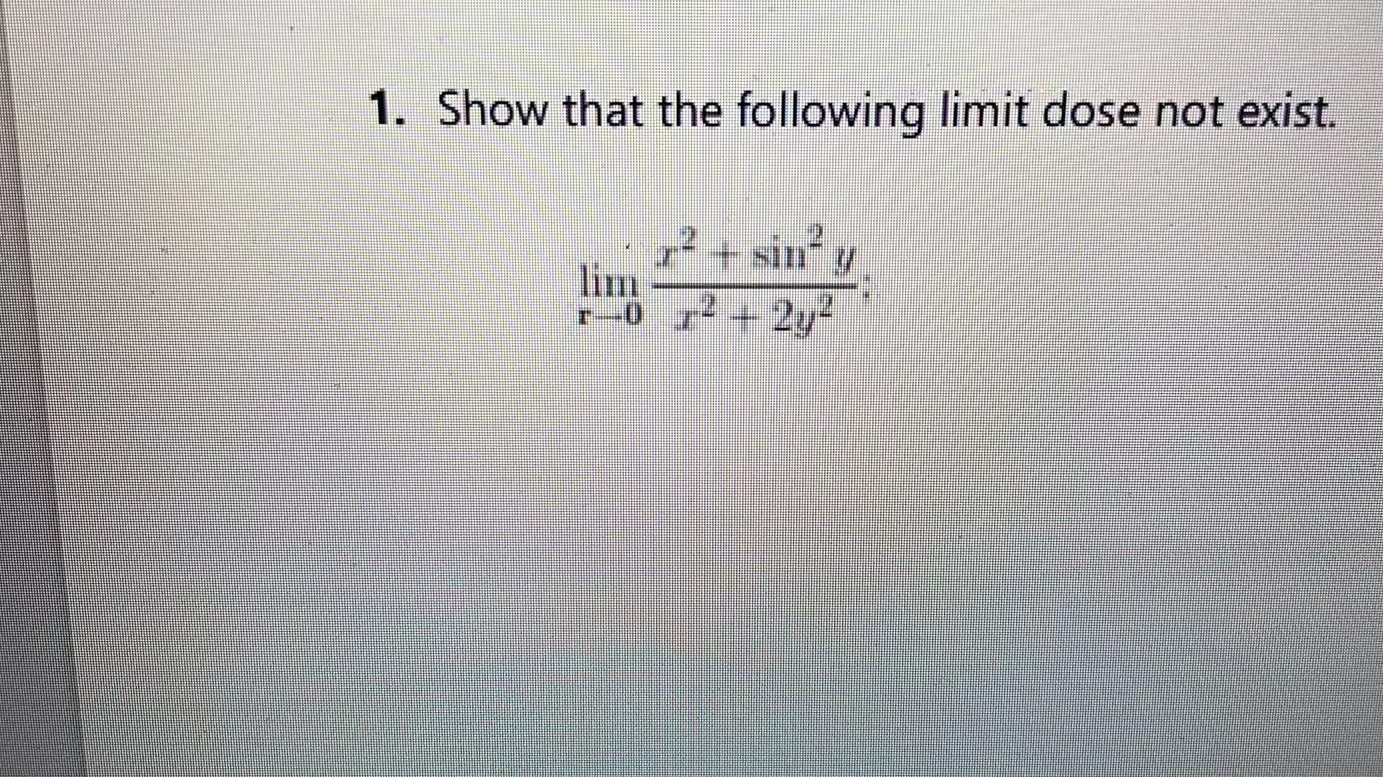 1. Show that the following limit dose not exist. | Chegg.com