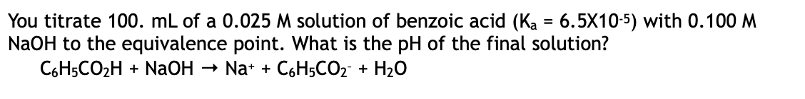 Solved You titrate 100.mL ﻿of a 0.025M ﻿solution of benzoic | Chegg.com
