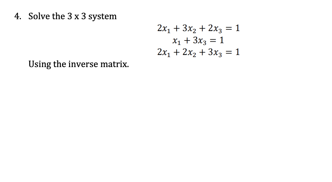 Solved 4. Solve the 3 x 3 system = 1 2x1 + 3x2 + 2x3 X1 + | Chegg.com