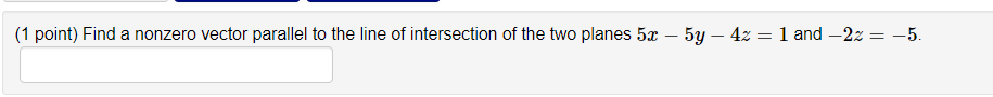 Solved (1 point) Find a nonzero vector parallel to the line | Chegg.com