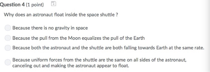 Solved Question 4 (1 point) Why does an astronaut float | Chegg.com