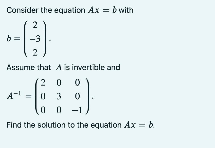 Solved Consider the equation Ax=b with b=⎝⎛2−32⎠⎞ Assume | Chegg.com