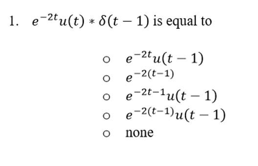 Solved 1. e-2tu(t) * $(t – 1) is equal to e-2tuít - 1) e | Chegg.com