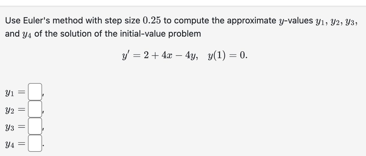 Solved Use Eulers Method With Step Size 025 To Compute The 