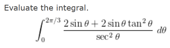 Solved Evaluate the integral.∫02π32sinθ+2sinθtan2θsec2θdθ | Chegg.com