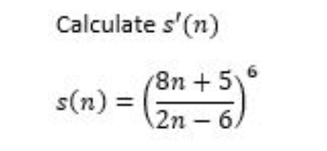 Solved Calculate s′(n) s(n)=(2n−68n+5)6 | Chegg.com