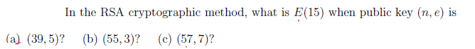 Solved In the RSA cryptographic method, what is E(15) when | Chegg.com