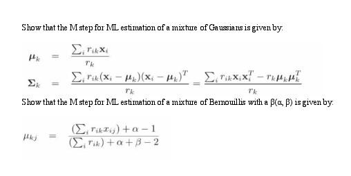 Solved Show that the M step for ML estimation of a mixture | Chegg.com