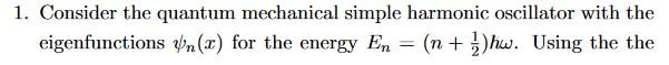 Solved 1. Consider the quantum mechanical simple harmonic | Chegg.com