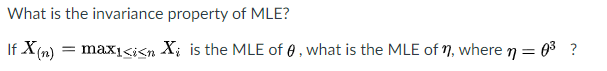 Solved What is the invariance property of MLE? If X(m) =maxı | Chegg.com