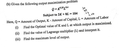 Solved (b) Given the following output maximization problem | Chegg.com