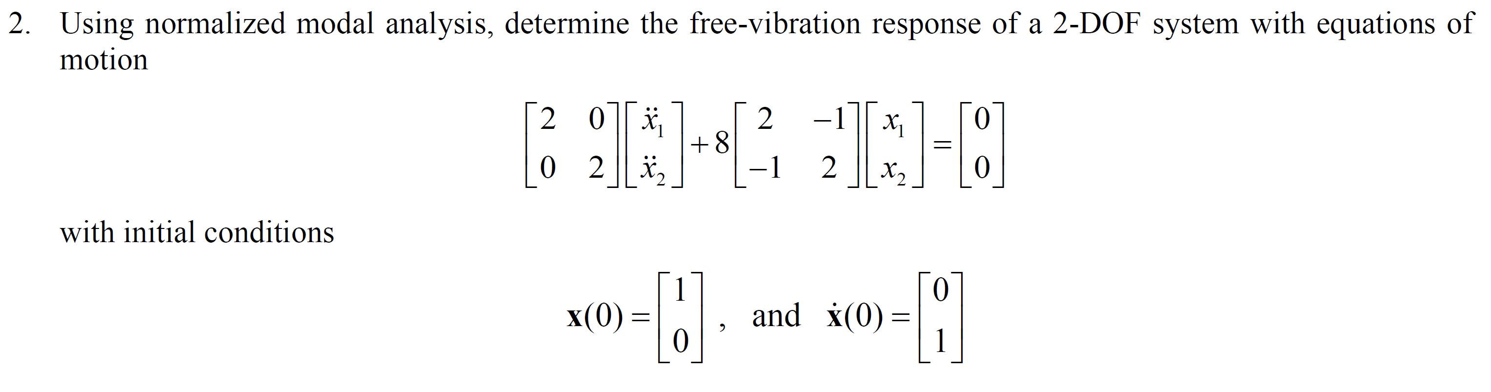 Solved 2. Using normalized modal analysis, determine the | Chegg.com