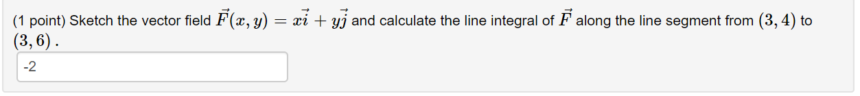 Solved (1 point) Sketch the vector field F(x, y) = xi + yj | Chegg.com