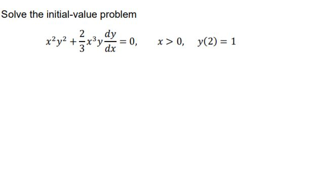 Solved Solve the initial-value problem 2 dy x2y2 + x3y 3 dx | Chegg.com