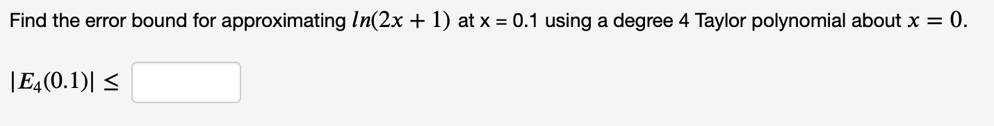 Solved Find the error bound for approximating In(2x + 1) at | Chegg.com