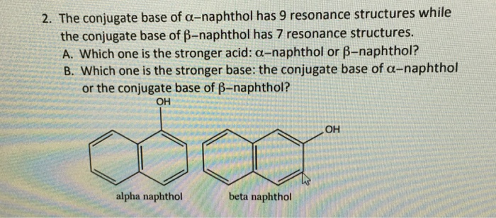 Solved 2. The conjugate base of α-naphthol has 9 resonance | Chegg.com