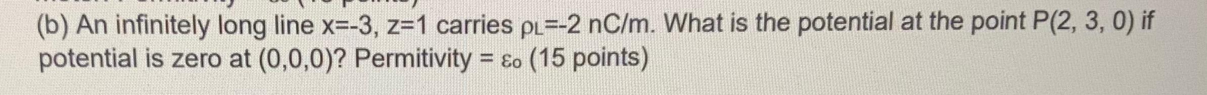 Solved (b) An infinitely long line x=-3, z=1 carries pe=-2 | Chegg.com