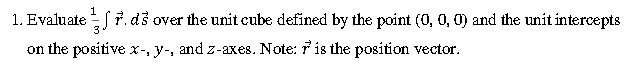 Solved 1. Evaluate 31∫r⋅ds over the unit cube defined by the | Chegg.com