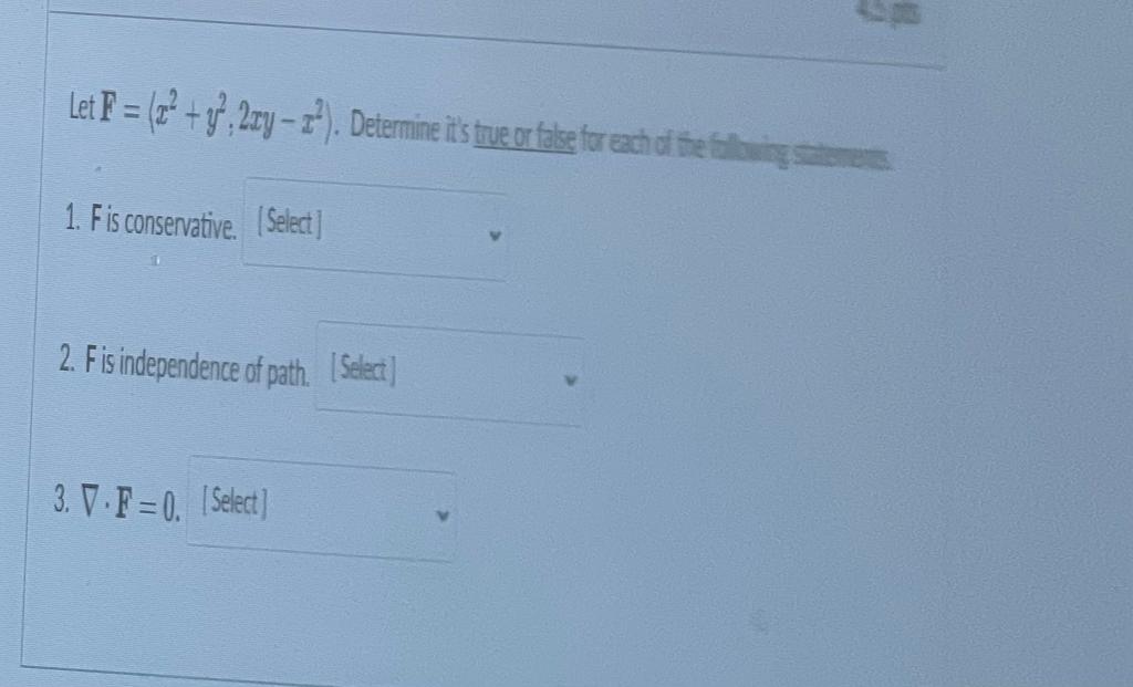 Solved Let F = (z? + y},2cy - ). Determine it's true or | Chegg.com