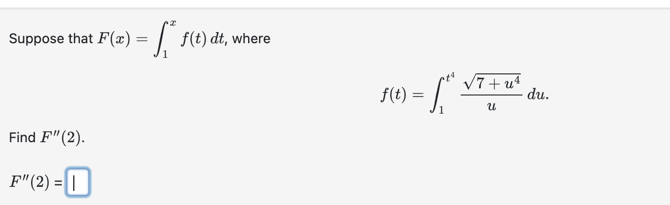 Solved Suppose that F(x)=∫1xf(t)dt, where f(t)=∫1t4u7+u4du | Chegg.com