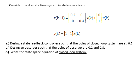 Solved Consider the discrete time system in state space form | Chegg.com