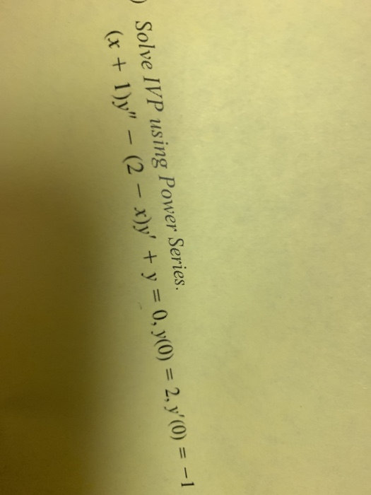 Solved Solve IVP using Power Series. (x + 1 )y', _ (2-x)y' + | Chegg.com