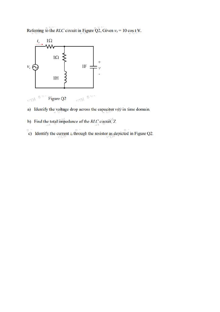Solved Referring to the RLC circuit in Figure Q2. Given vs = | Chegg.com