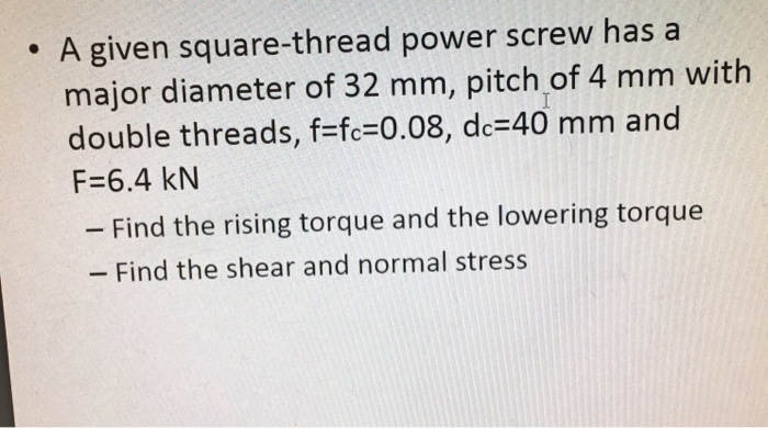 Solved ·A given square-thread power screw has a major | Chegg.com