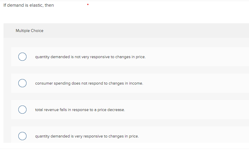 Solved If demand is elastic, then Multiple Choice quantity | Chegg.com